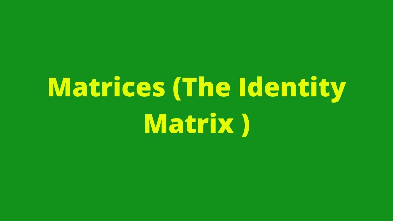 Matrices (The Identity Matrix ) 9: Matrices and Vectors: Mathematics ...