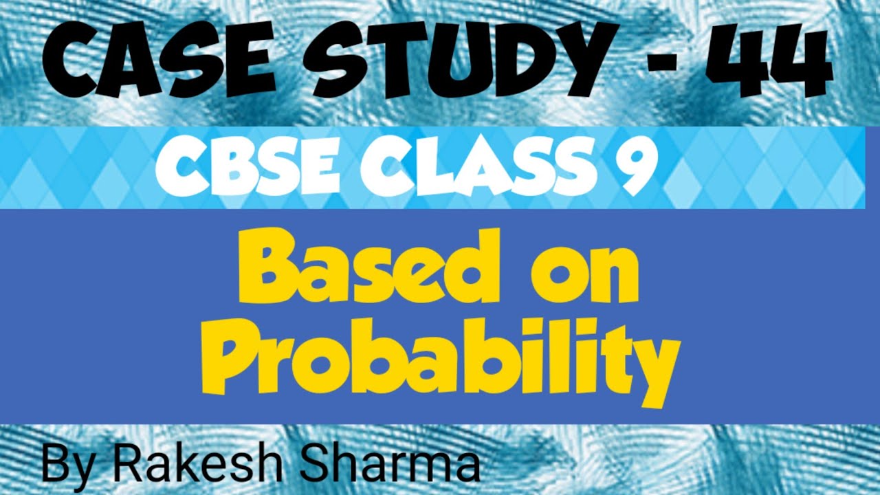 Case Study Class 9 Maths Case Study Based On Probability Cbse Class case-study-class-9-maths-case-study-based-on-probability-cbse-class