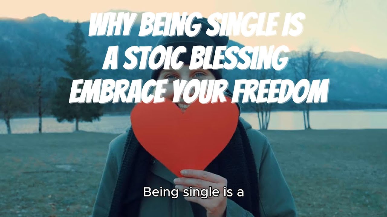Why Being Single Is a Stoic Blessing | Embrace Your Freedom - YouTube