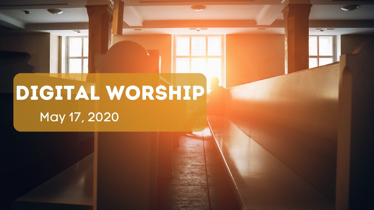 Digital Worship: May 17, 2020 - YouTube