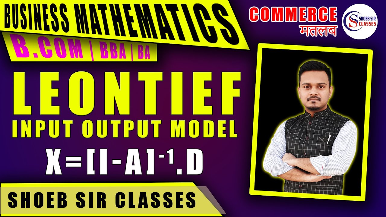 Leontief Input Output Model | Matrix | Business Mathematics | B.Com | Maths By Shoeb Sir - YouTube