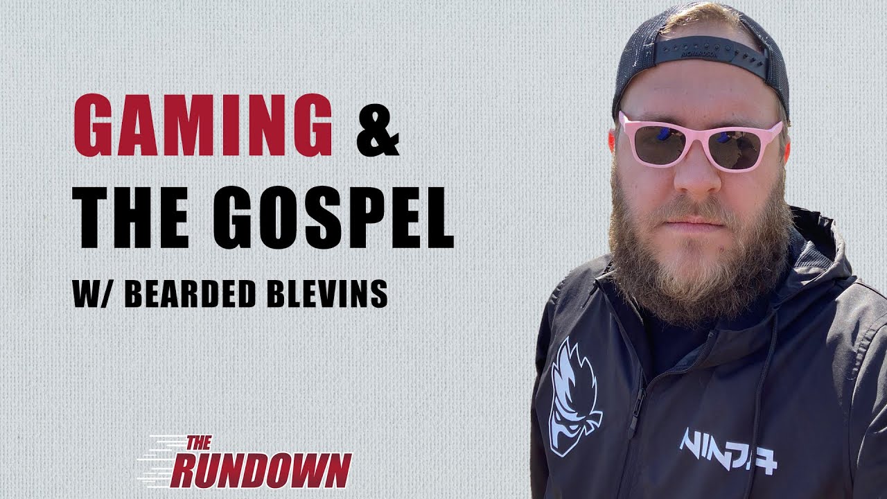 Gaming and the Gospel w/ Bearded Blevins | The Rundown - YouTube