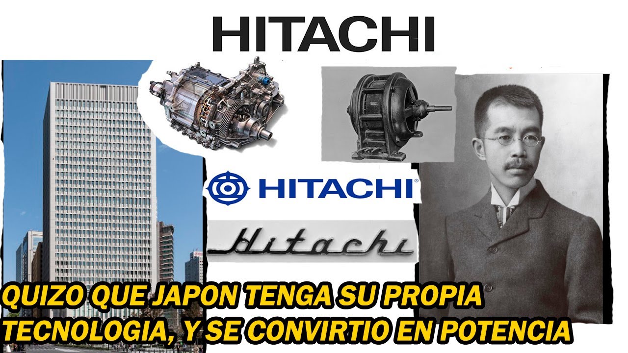HISTORIA DE HITACHI, COMO SE FORMO HITACHI, QUIZO QUE JAPON TENGA SU ...