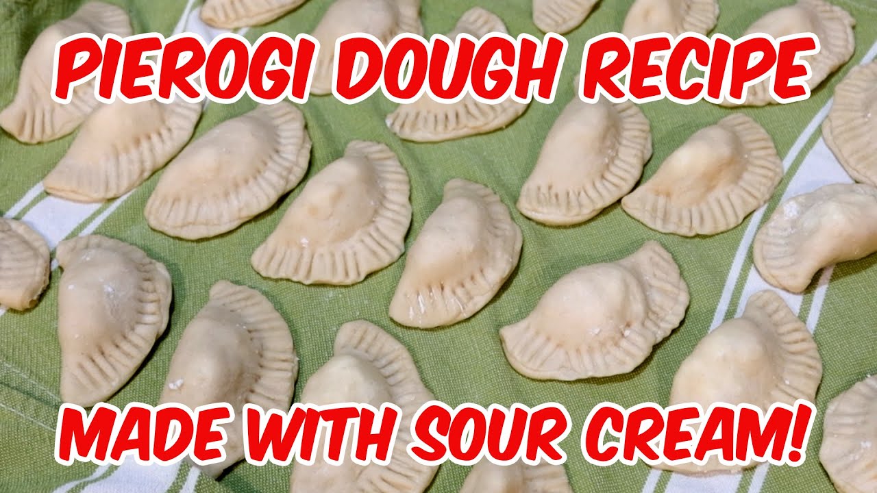 My Mom's Pierogi Dough Recipe With Sour Cream For Soft And Tender ...