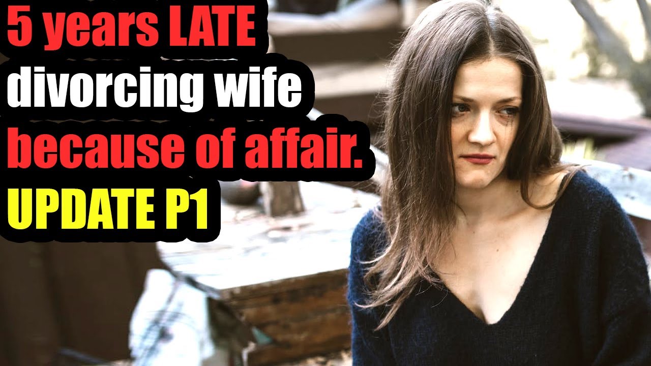 5 years LATE divorcing wife because of affair. I WISH I DID IT SOONER ...
