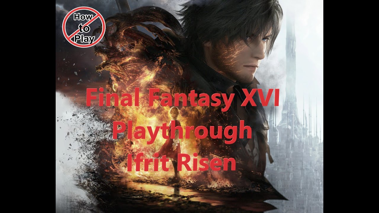 Ifrit Risen - Final Fantasy XVI Playthrough - YouTube