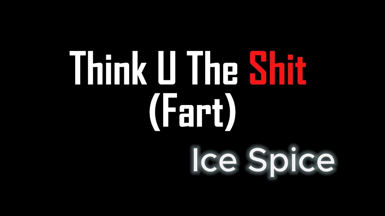 Think U The Shit (Fart) - Ice Spice - YouTube