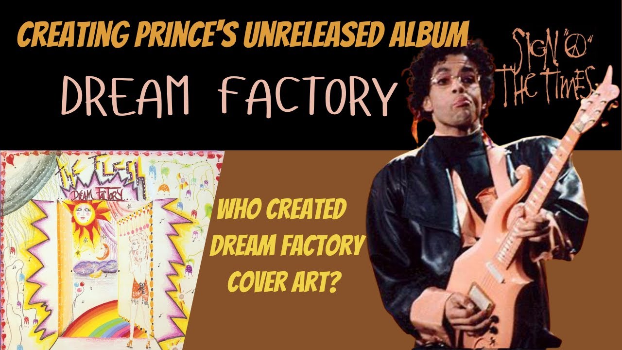 Creating Prince's Unreleased DREAM FACTORY Album / Sign O The Times Is ...