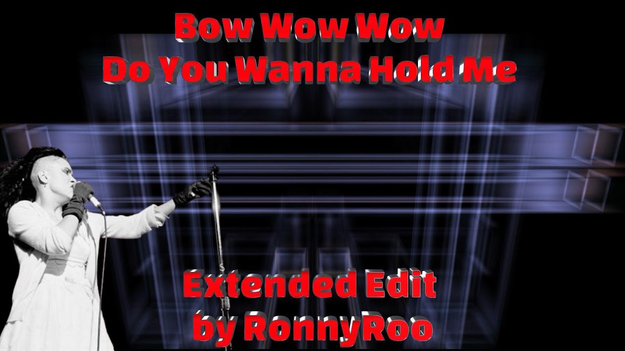 Bow Wow Wow Do You Wanna Hold Me Extended by RonnyRoo - YouTube
