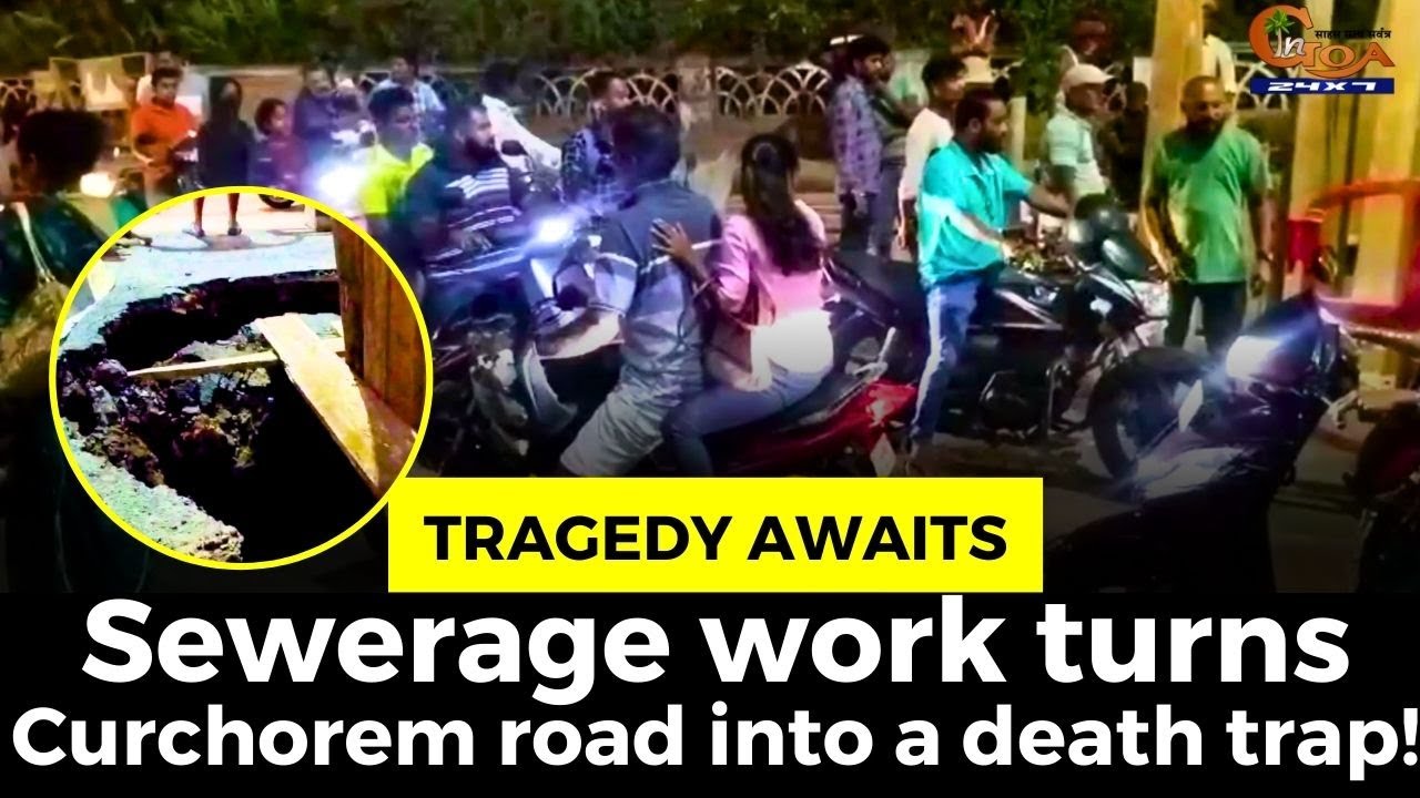 #TragedyAwaits- Sewerage work turns Curchorem road into a death trap ...