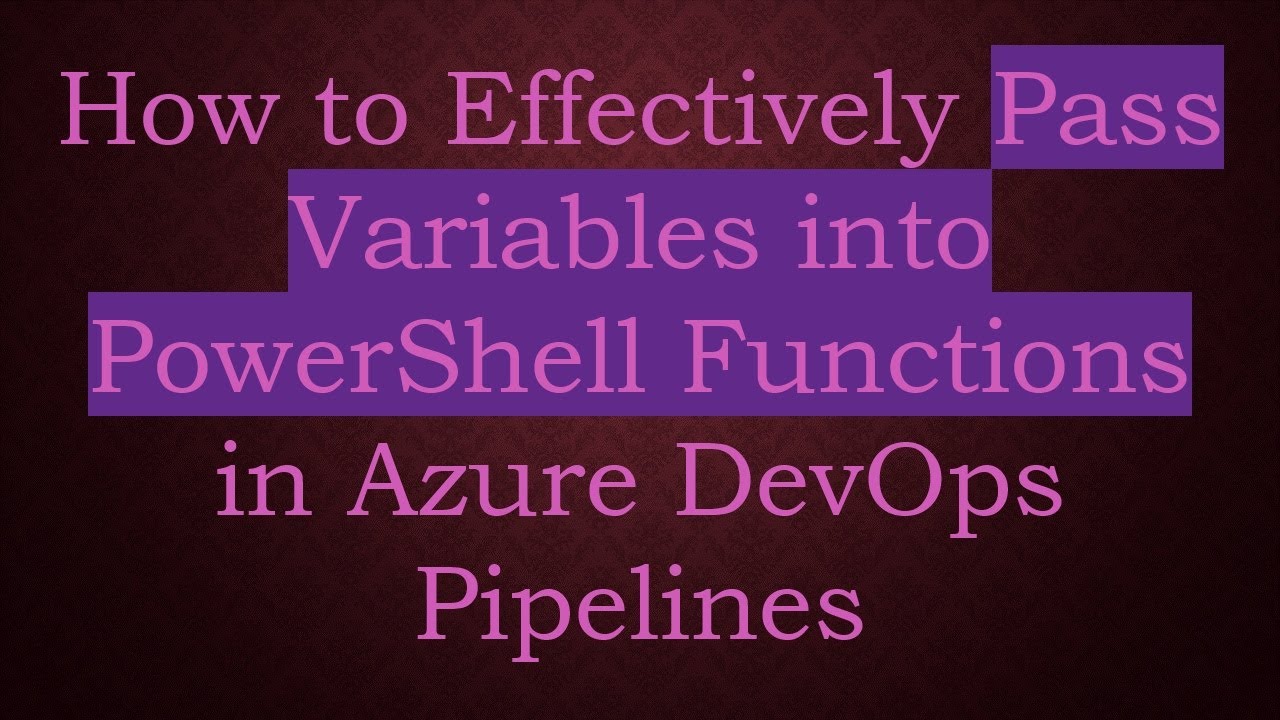 How to Effectively Pass Variables into PowerShell Functions in Azure DevOps Pipelines - YouTube