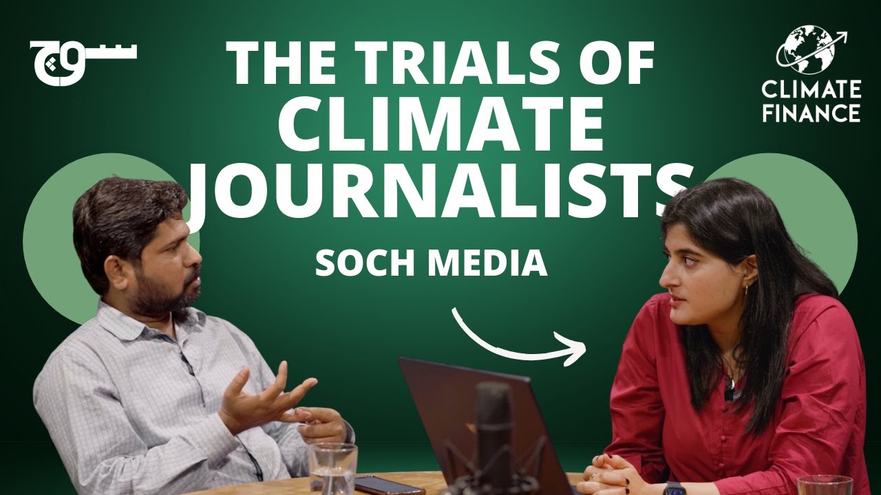Climate Talk Ep 8: The Trials & Triumphs of Climate Journalists in Pakistan (Soch Media) - YouTube