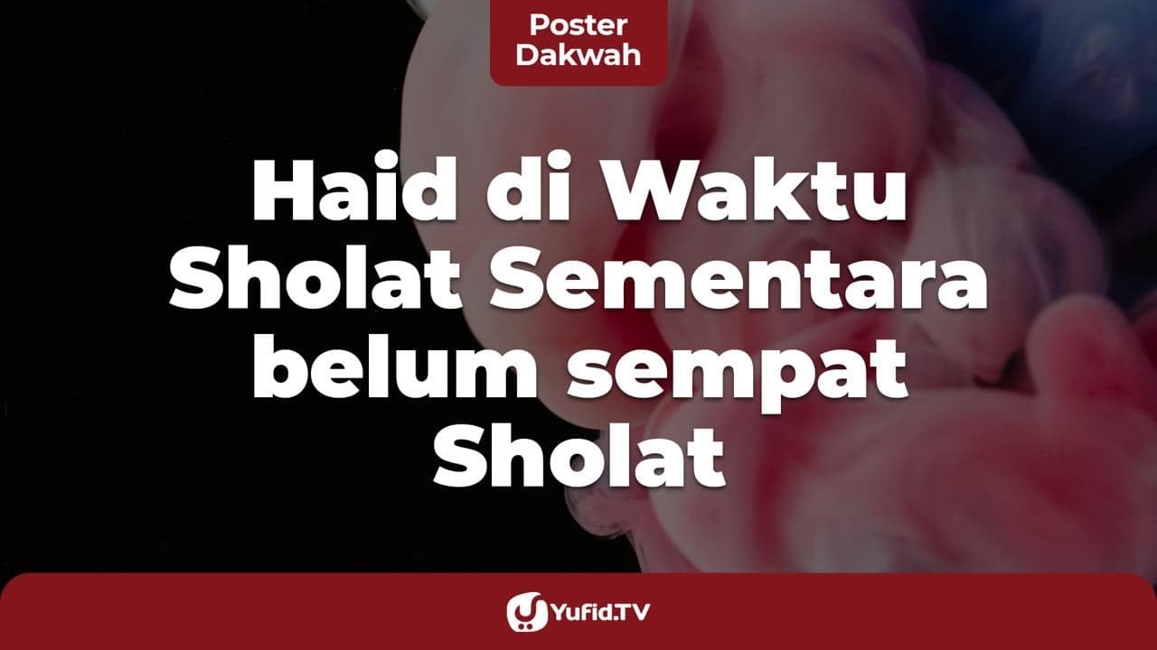 Haid di Waktu Sholat Sementara belum Sempat Sholat - Poster Dakwah ...