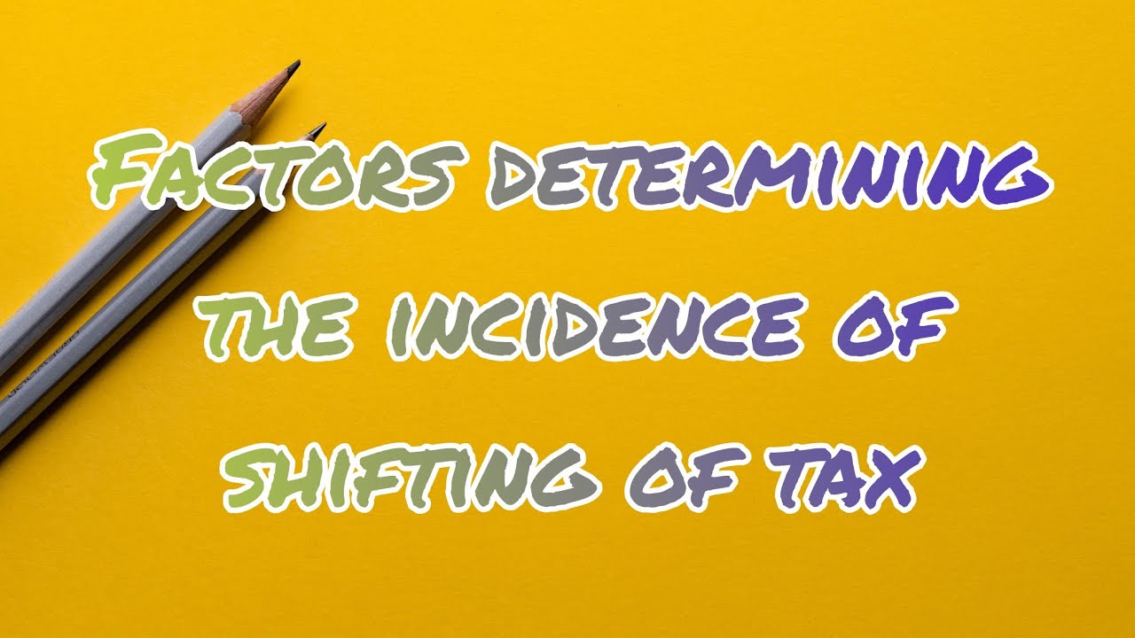 Factors determining the incidence of shifting of tax - YouTube