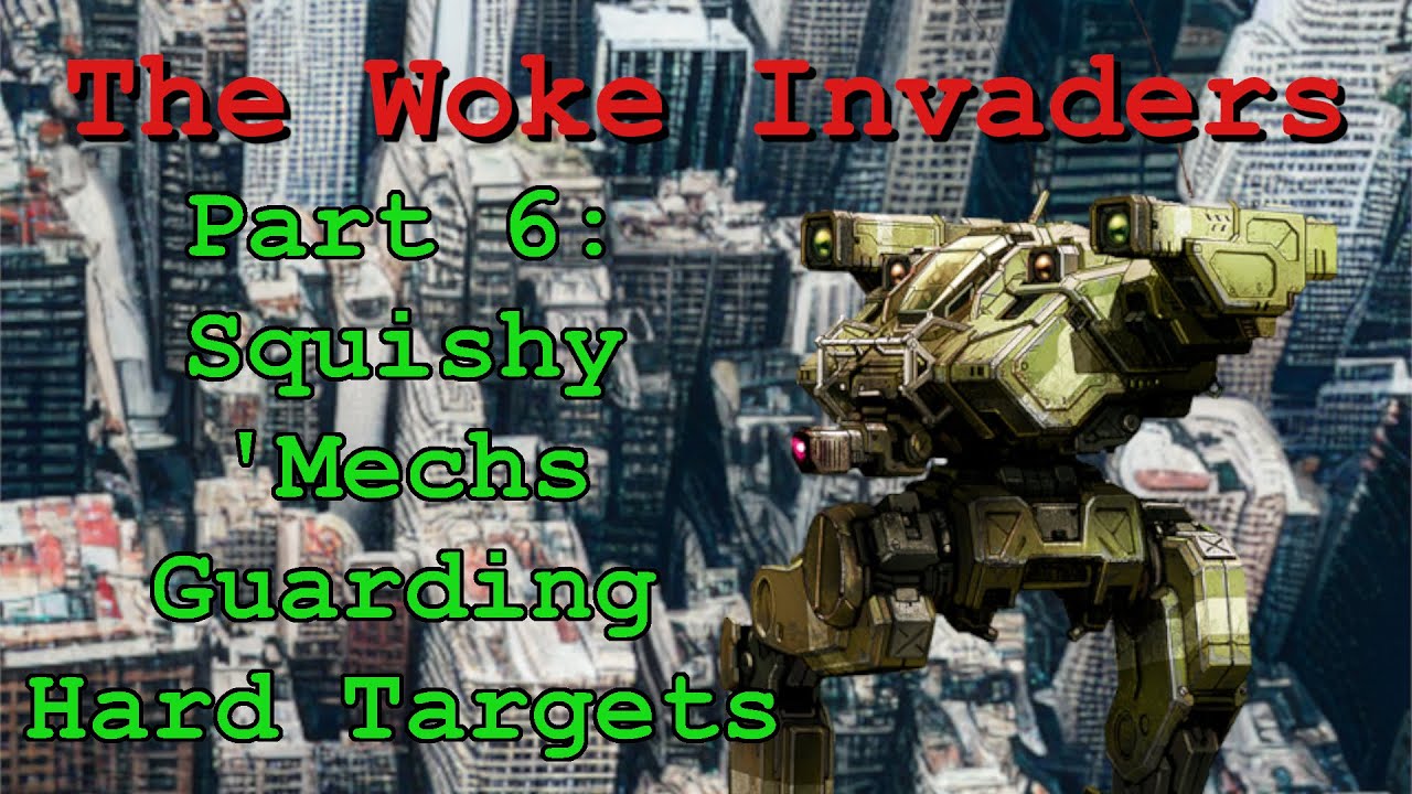 Pt. 6: Squishy Mechs, Hard Targets | The Woke Invaders, a Community ...