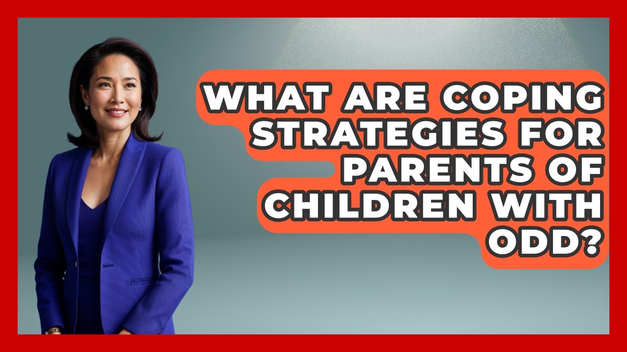 What Are Coping Strategies For Parents Of Children With ODD? - Better ...