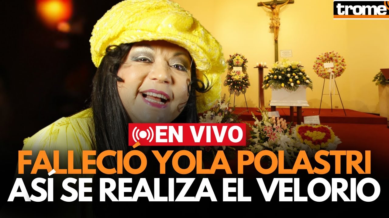 YOLA POLASTRI EN VIVO: Así se realiza el velorio de la 'Reina de los ...