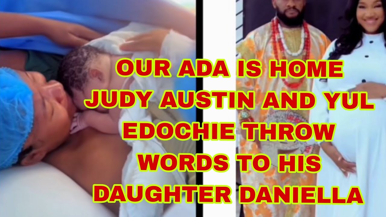 OUR ADA IS HOME JUDY AUSTIN AND YUL EDOCHIE THROW WORDS TO HIS DAUGHTER DANIELLA - YouTube