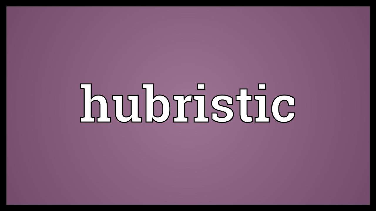 Hubristic Meaning - YouTube