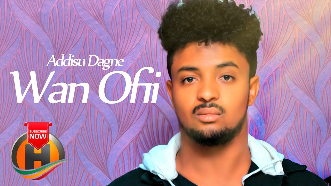 Addisu Dagne - Wan Ofii - New Ethiopian Music 2020 (Official Video) - YouTube