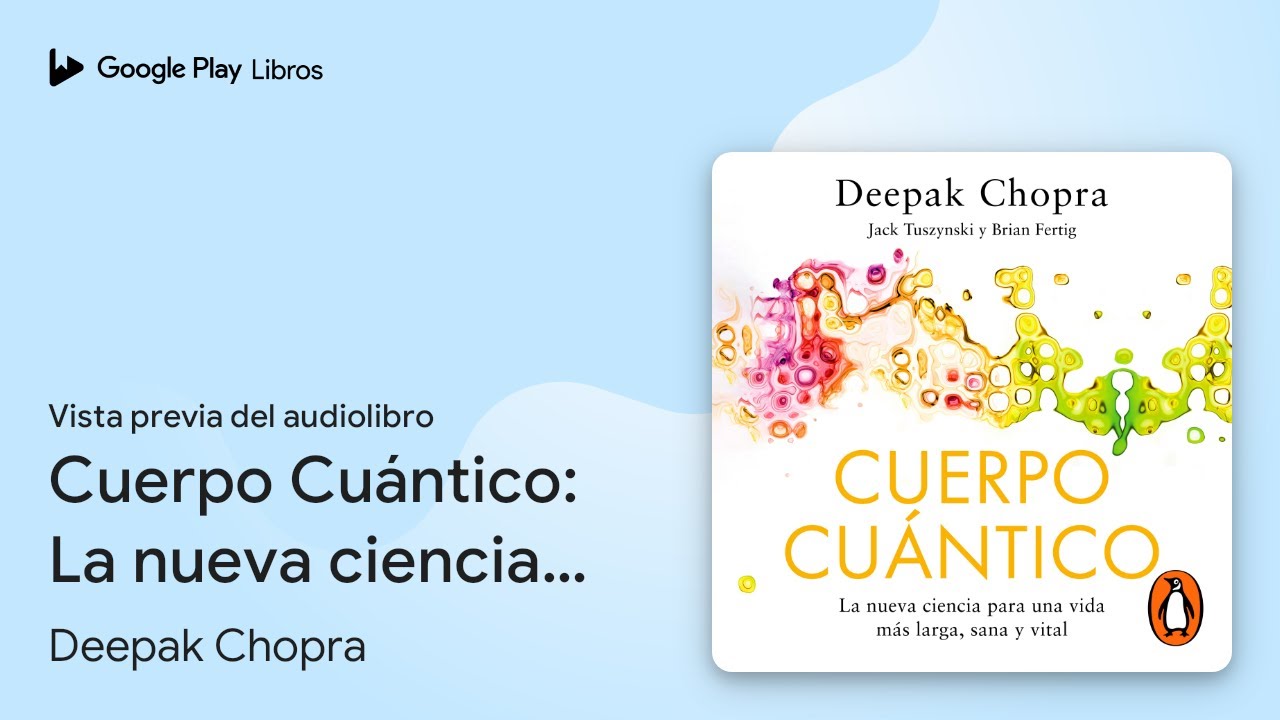 Cuerpo Cuántico: La nueva ciencia para una vida… de Deepak Chopra ...