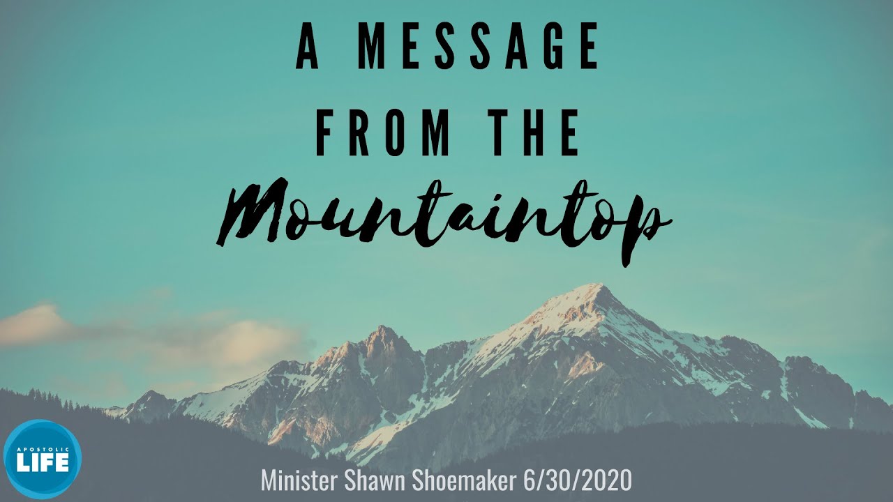 6-30-2020 - A Message from the Mountaintop - Minister Shawn Shoemaker ...