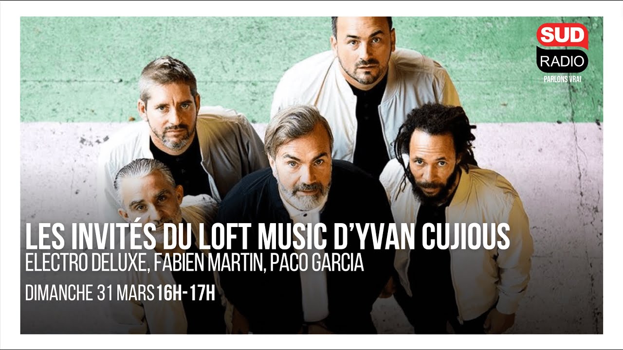 Loft Music Sud Radio : Electro Deluxe, Fabien Martin et Paco Garcia ...