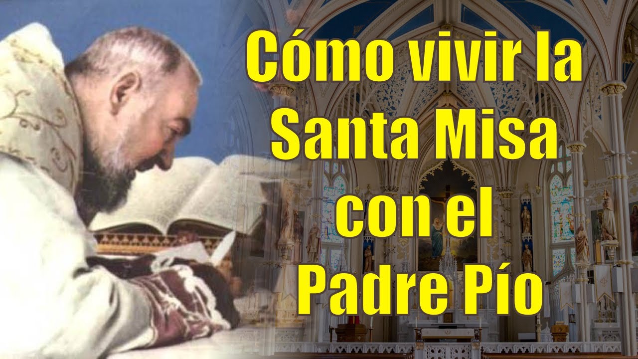 Cómo vivir la Santa Misa con el Padre Pío - YouTube