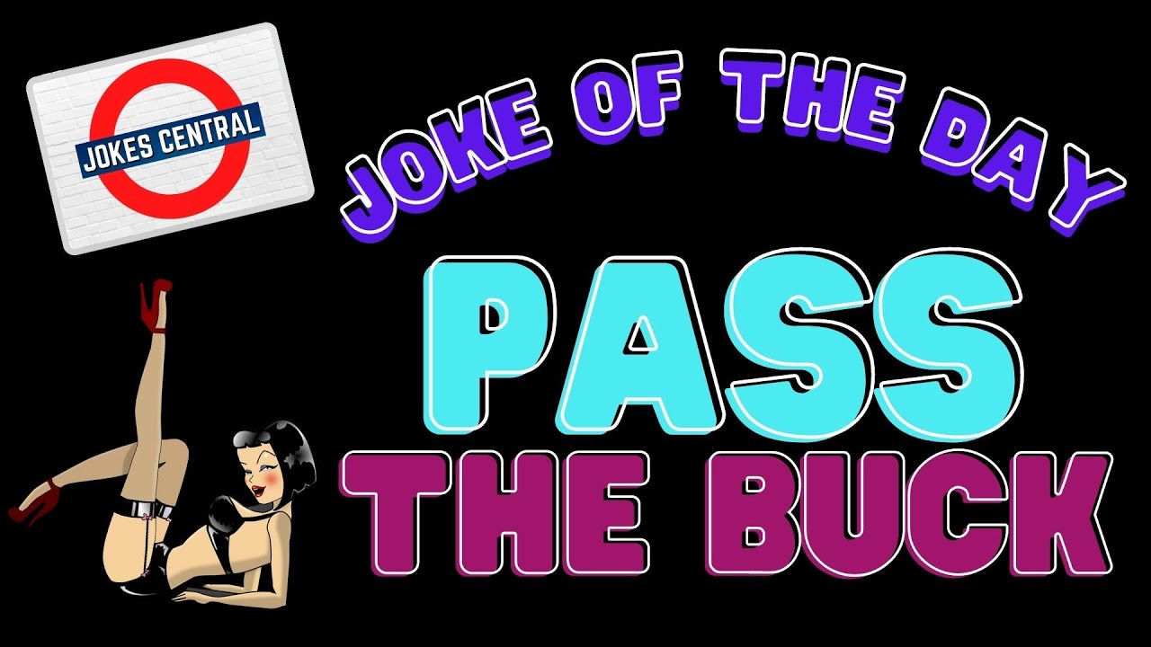 PASS THE BUCK - What else can I say...Enjoy - Funny Joke Jokes - YouTube