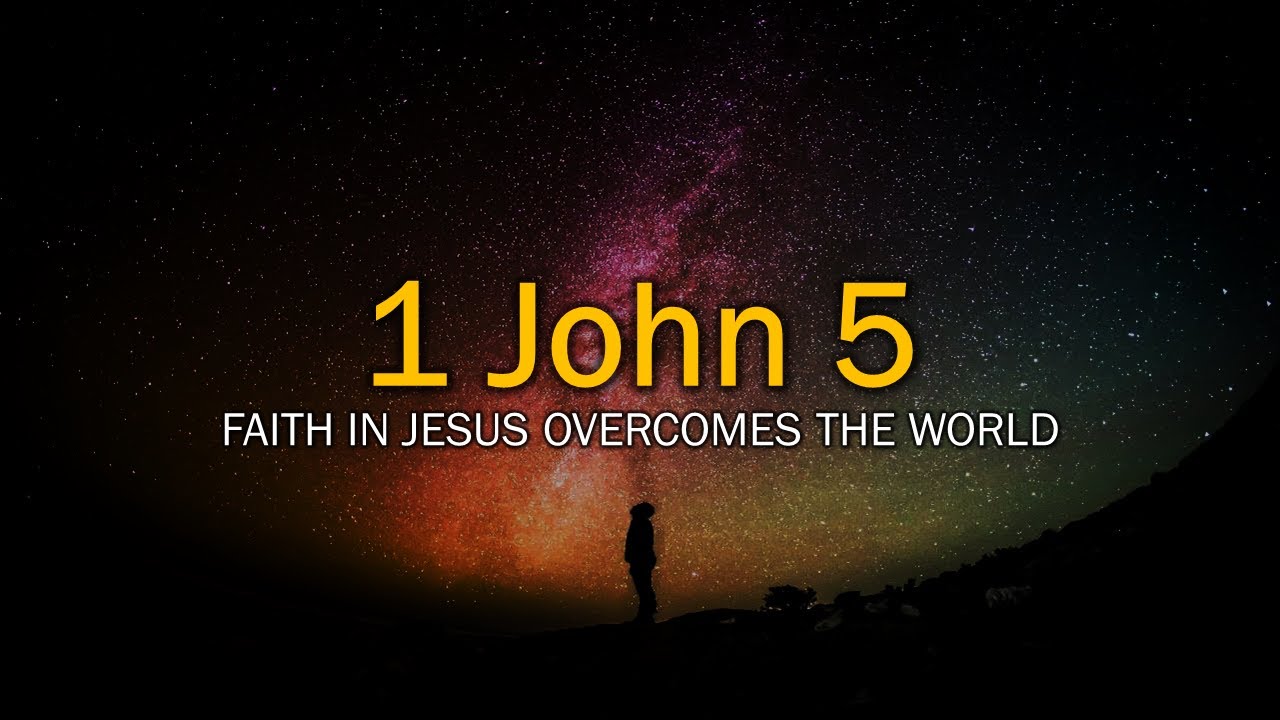 1 John 5: Faith in Jesus Overcomes the World (WEB Audio) - YouTube