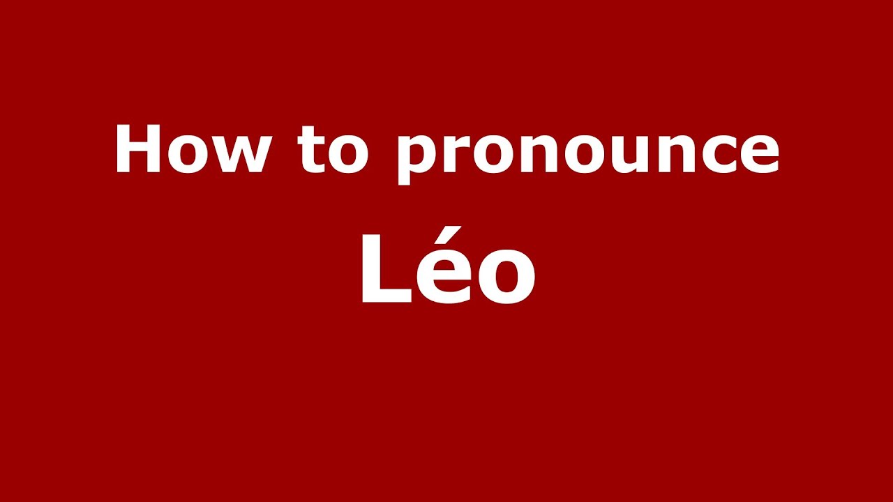 How to pronounce Léo (French/France) - PronounceNames.com - YouTube