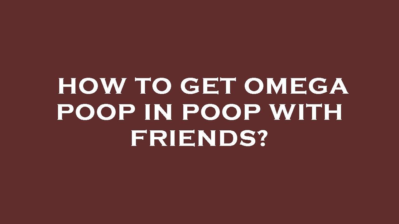 How to get omega poop in poop with friends? - YouTube