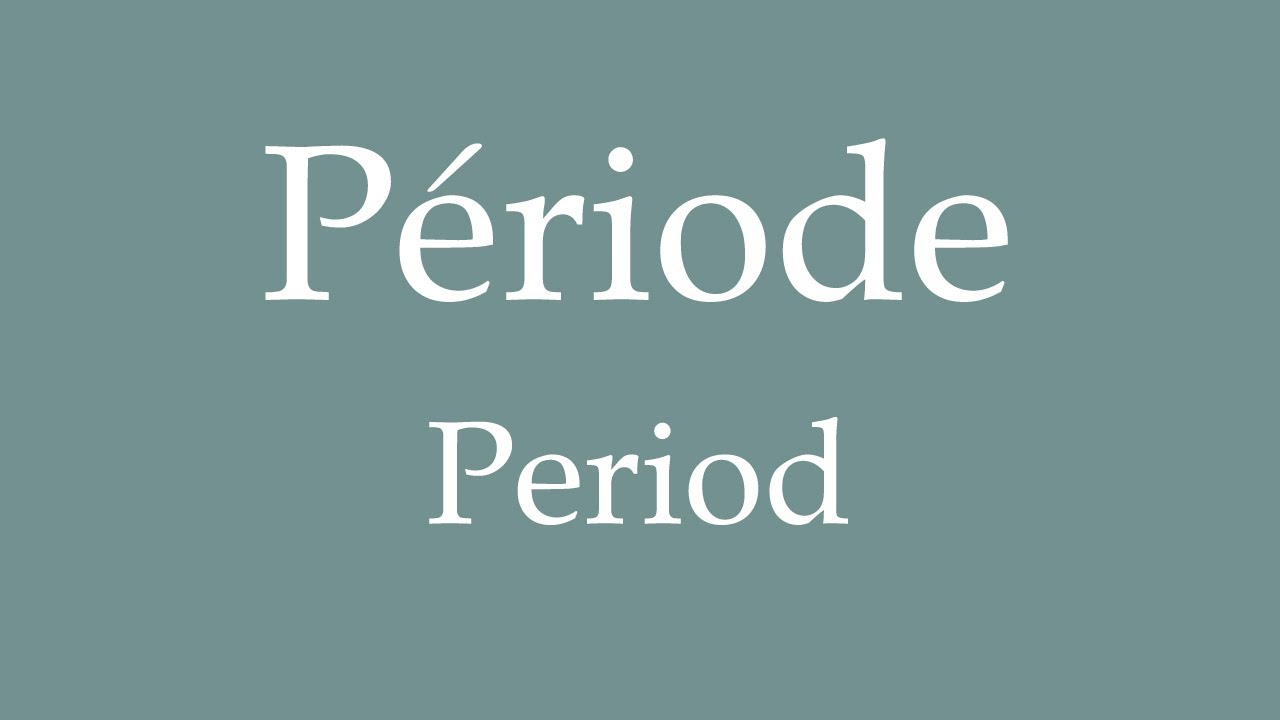 How To Say 'Period' (Période) in French - YouTube