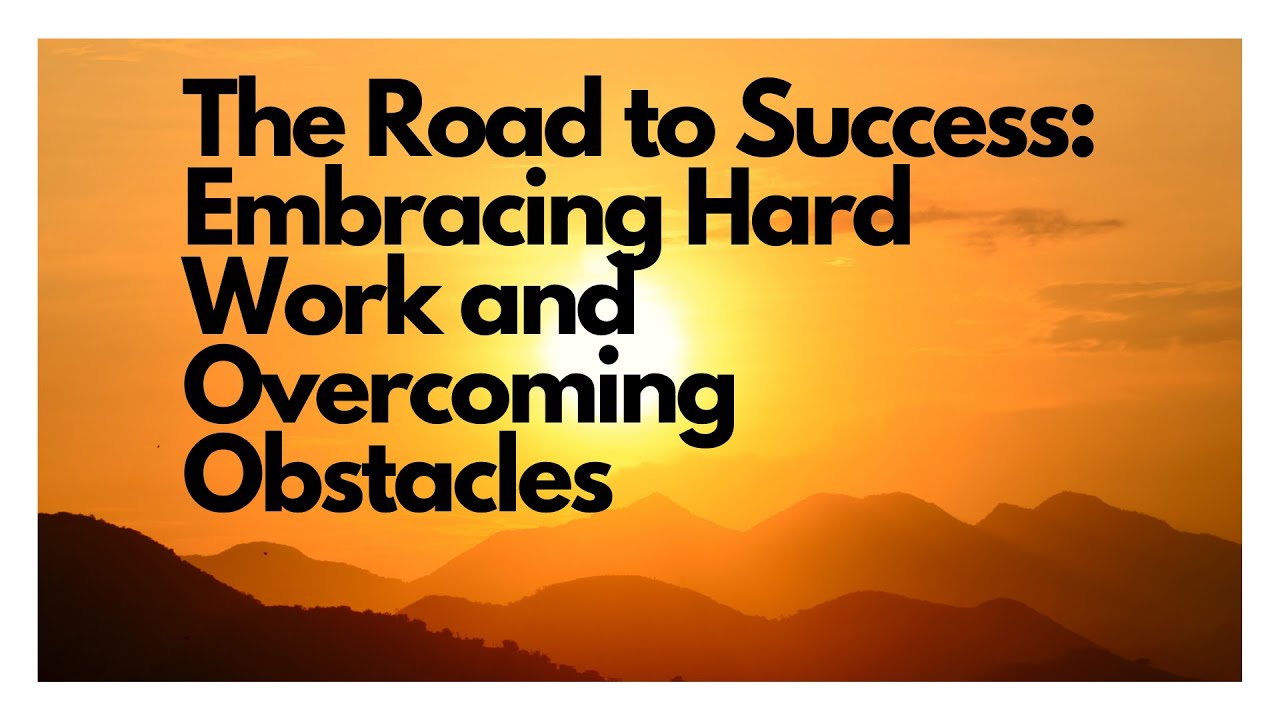 The Road to Success: Embracing Hard Work and Overcoming Obstacles - YouTube
