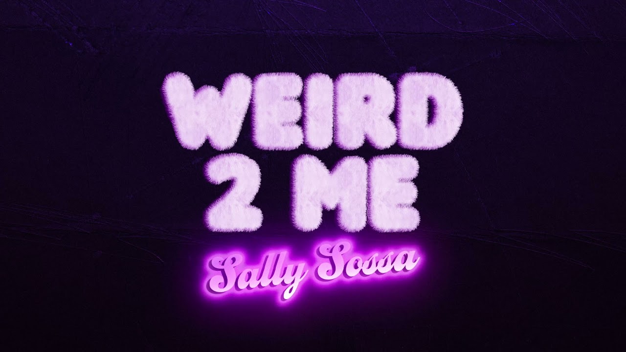 Sally Sossa - Weird 2 Me [Official Audio] - YouTube