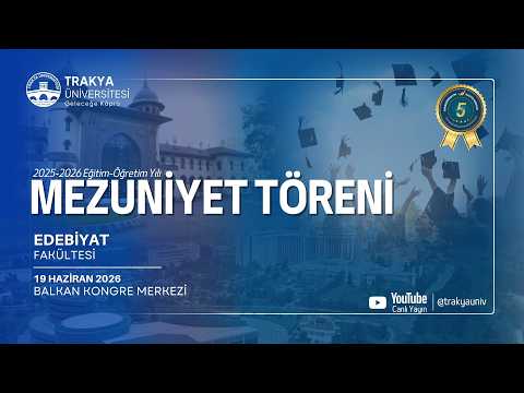 TRAKYA ÜNİVERSİTESİ EDEBİYAT FAKÜLTESİ 2025-2026 AKADEMİK YILI MEZUNİYET TÖRENİ