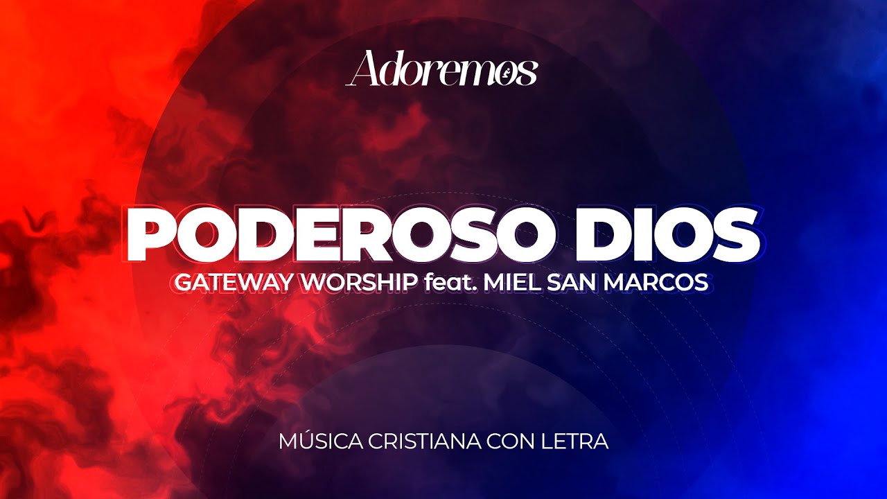 Poderoso Dios - Gateway Worship feat. Miel San Marcos | Letra ...