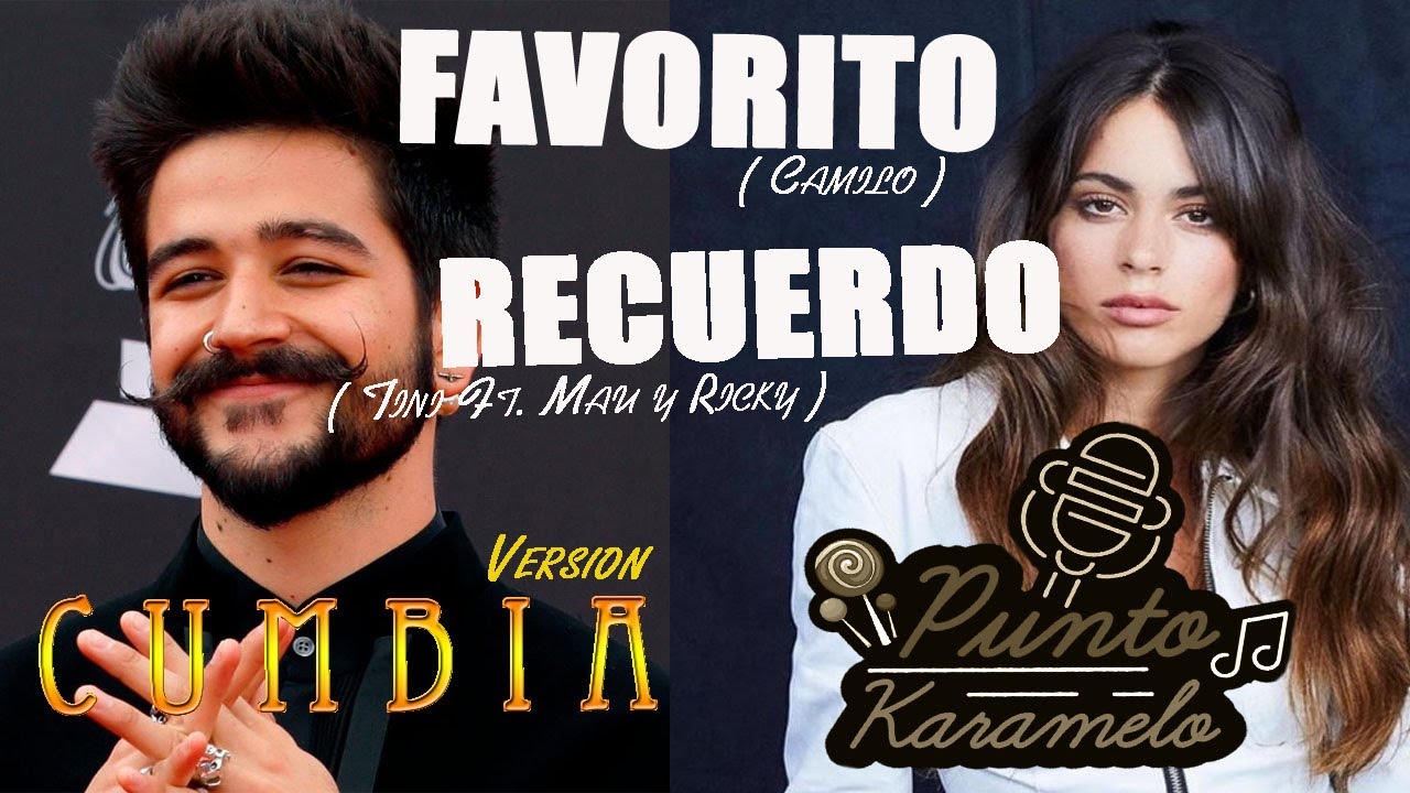 Favorito (Camilo) Recuerdo (Tini Ft Mau y Ricky) - Punto Karamelo - YouTube