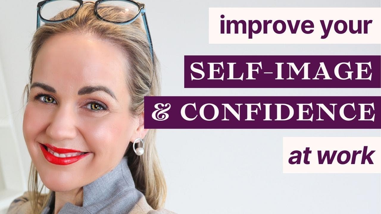 How To Rapidly Improve Your Self-Image & Confidence at Work - YouTube