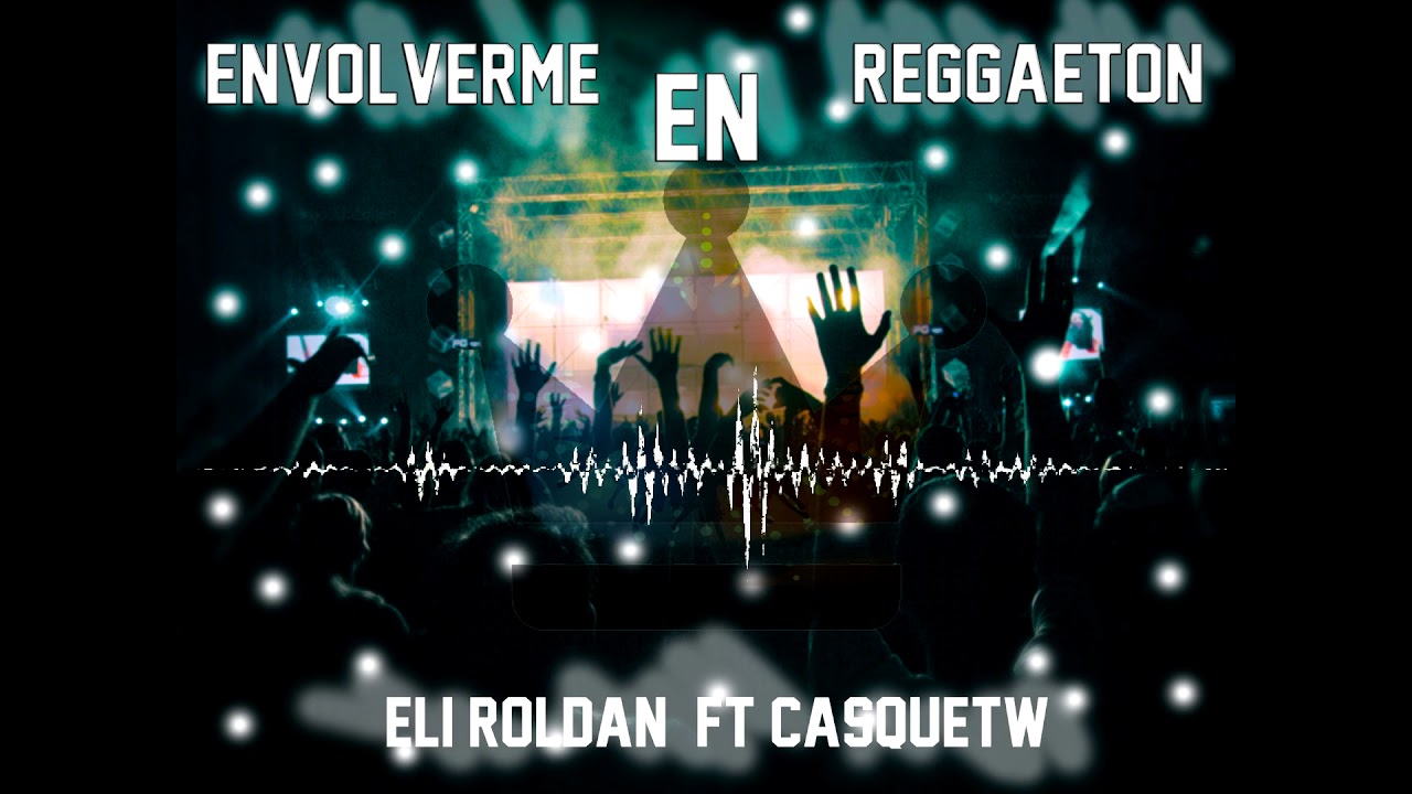 Envuélvame en reggaetón- Eli Roldan Ft Ksquette el Problema - YouTube