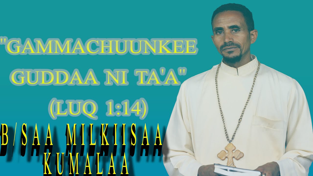 "Ati Guddaa ni Gammadda" Luq 1:14 B/saa Milkiisaa Kumalaa - YouTube