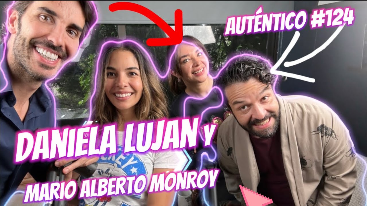 Daniela Luján y Mario Alberto Monroy se van CASAR| Auténtico #124 ...
