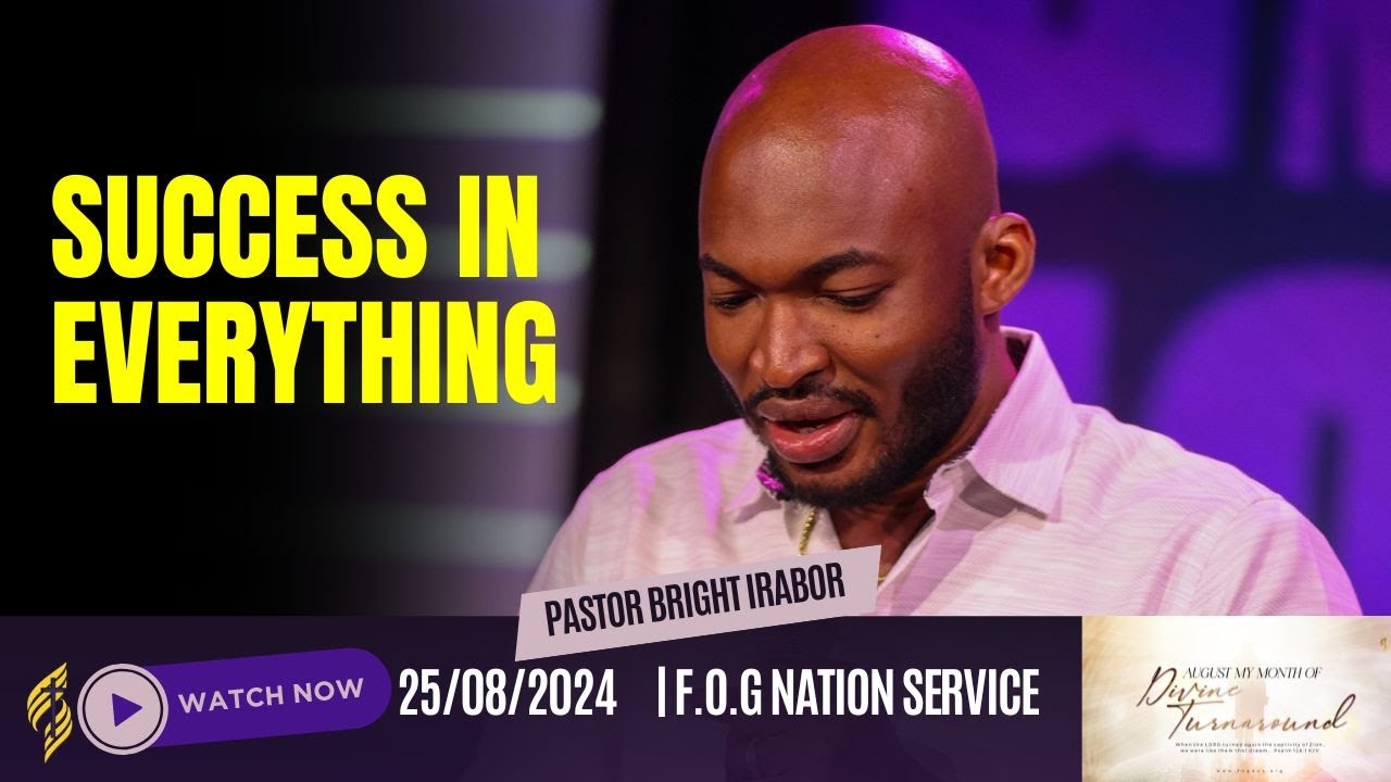 Success in Everything by Pastor Bright Irabor || 8/25/2024 || FOG ...