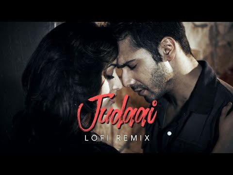 judaai - lofi remix | Rekha Bhardwaj & Arijit singh | Badlapur | Varun Dhawan | Yami Gautam