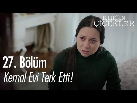 Kemal evi terk etti! - Kırgın Çiçekler 27. Bölüm