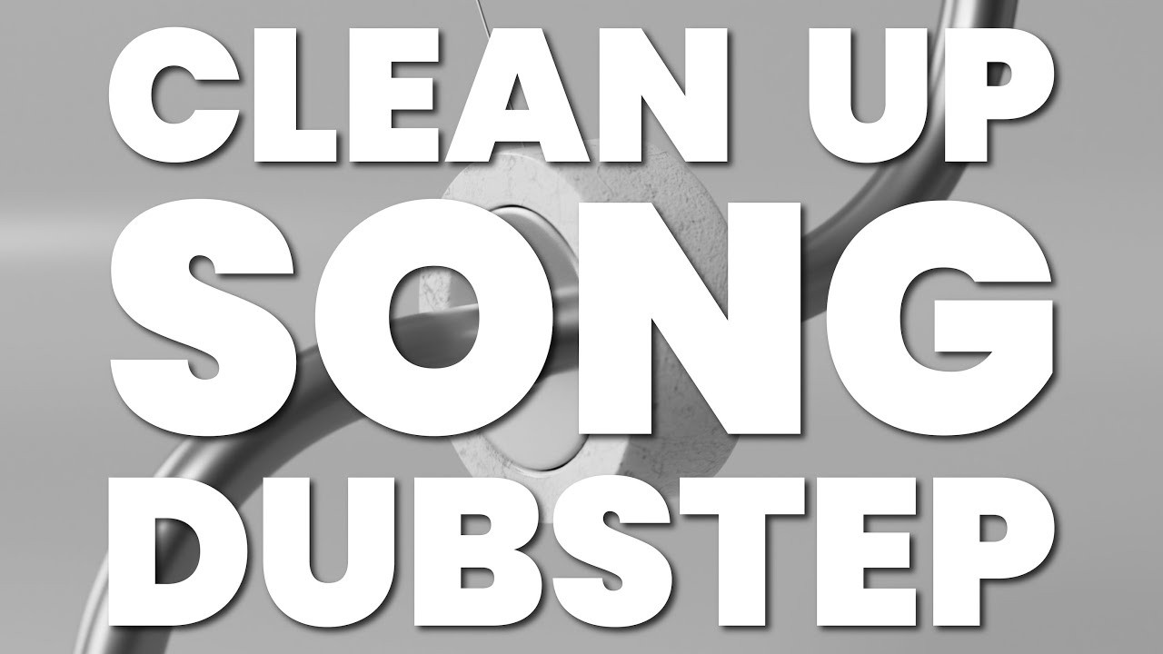 CLEAN UP SONG (DUBSTEP) - YouTube
