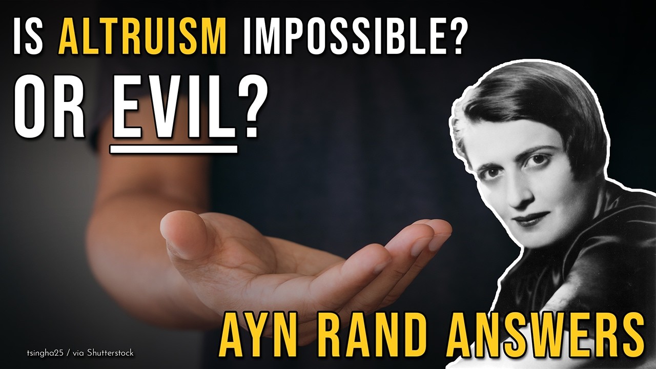 The Unspeakable Evil of Altruism: Ayn Rand Explains - YouTube