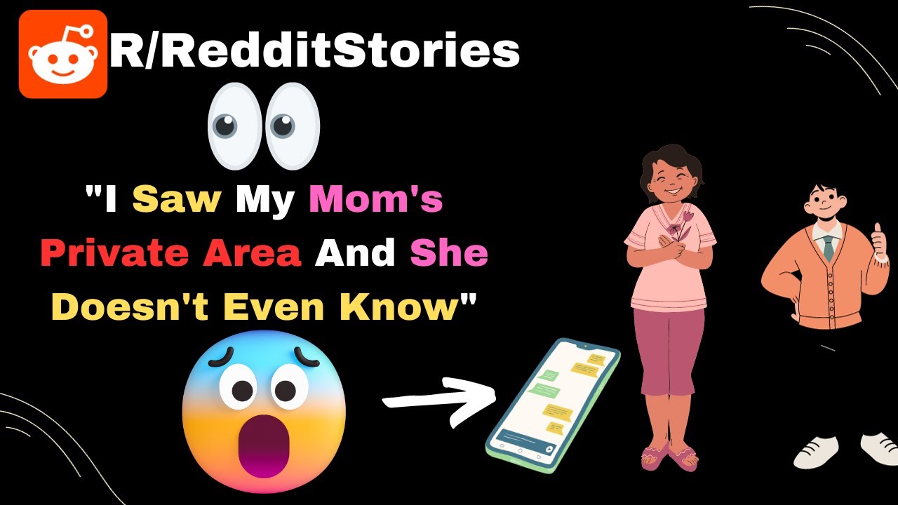 "I Saw My Mom's Private Area And She Doesn't Even Know" - Reddit ...