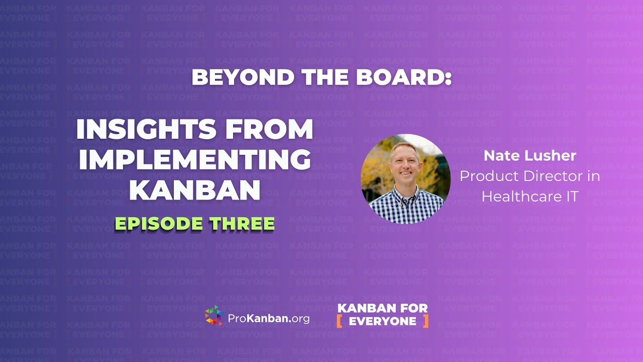 Beyond the Board: Insights from Implementing Kanban with Nate Lusher ...
