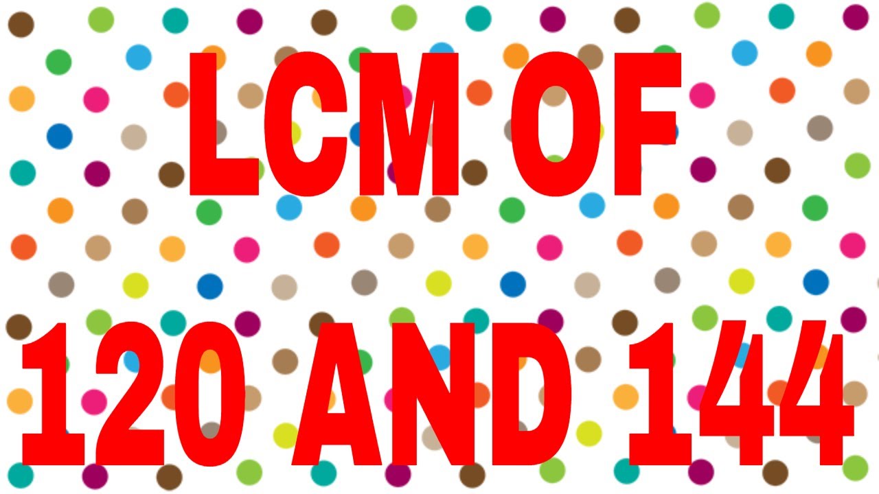 LCM of 120 and 144 - YouTube